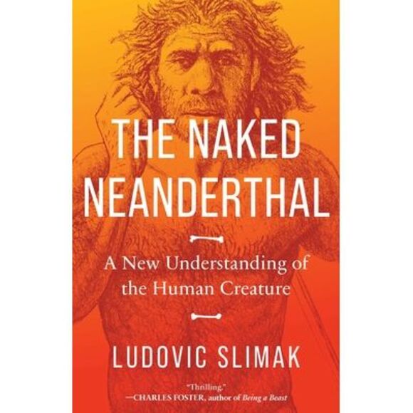 Ludovic Slimak | Other | The Naked Neanderthal A New Understanding Of ...